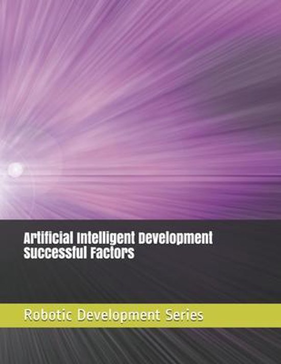 Robotic Development- Artificial Intelligent Development Successful Factors |... | bol.com