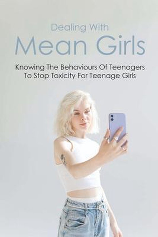 Dealing With Mean Girls: Knowing The Behaviours Of Teenagers To Stop ...