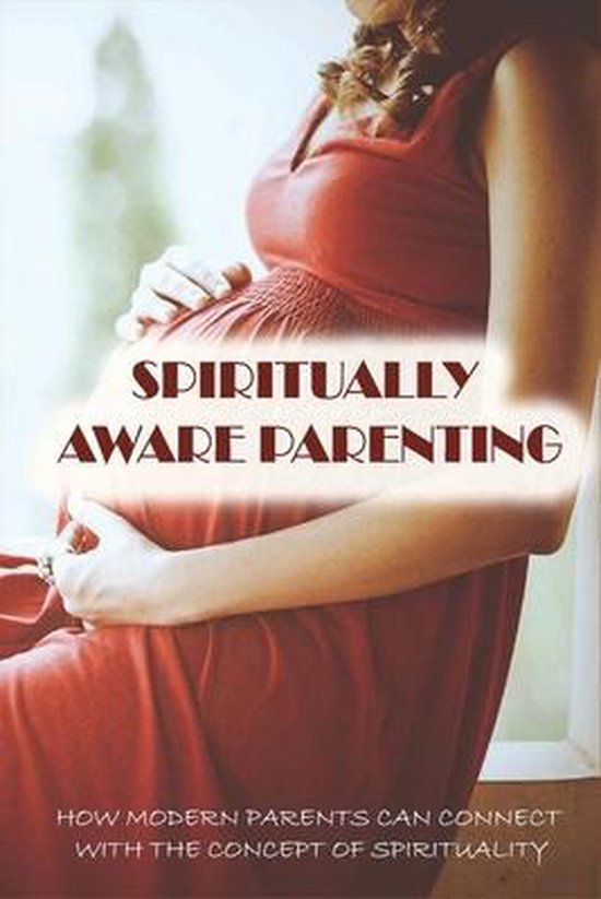 Spiritually Aware Parenting: How Modern Parents Can Connect With The ...