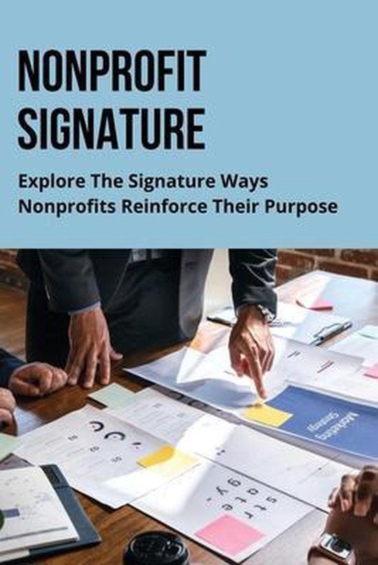 Nonprofit Signature: Explore The Signature Ways Nonprofits Reinforce ...