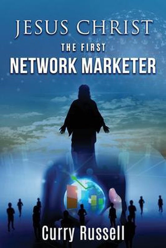 JESUS CHRIST The First Network Marketer | 9781662818073 | Curry Russell ...