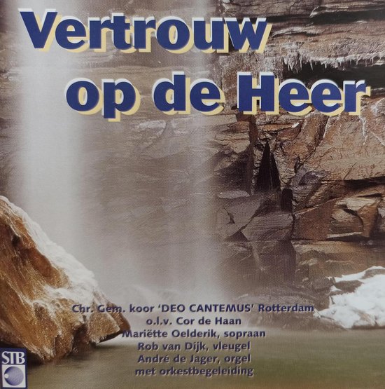 Vertrouw op de Heer - Christelijk gemengd koor Deo Cantemus Rotterdam o.l.v. Cor de... | bol