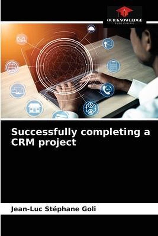 Successfully completing a CRM project, Jean-Luc Stephane Goli ...