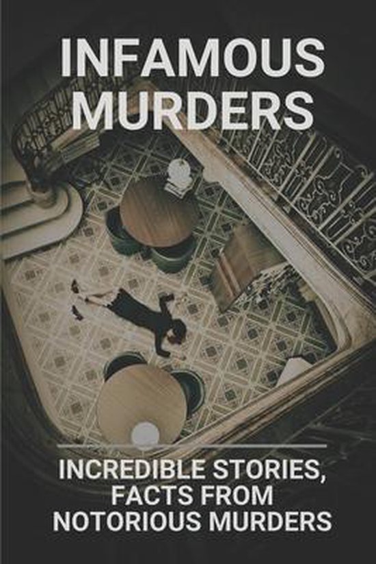Infamous Murders: Incredible Stories, Facts From Notorious Murders ...