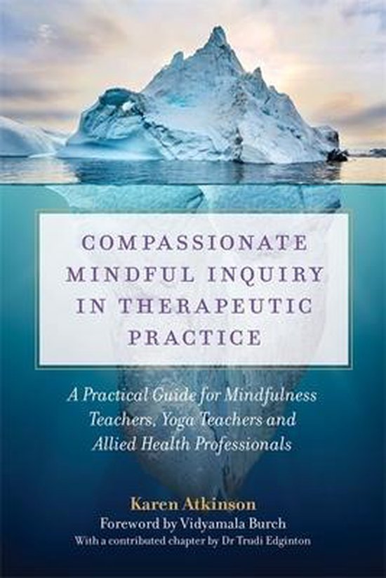 Compassionate Mindful Inquiry in Therapeutic Practice, Karen Atkinson ...