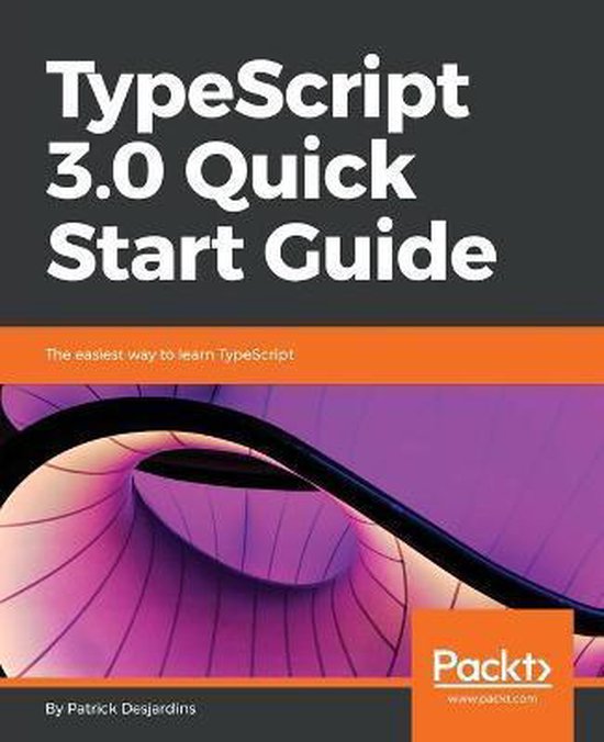 TypeScript 3.0 Quick Start Guide | 9781789345575 | Patrick Desjardins | Boeken | bol.com