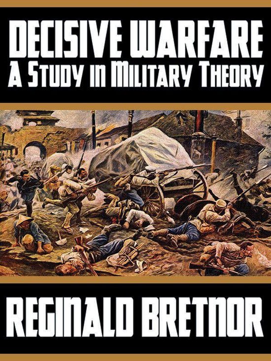 Decisive Warfare: A Study in Military Theory (ebook), Reginald Bretnor ...