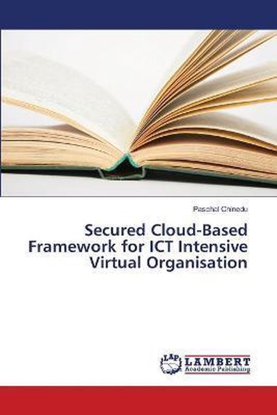Secured Cloud-Based Framework for ICT Intensive Virtual Organisation ...