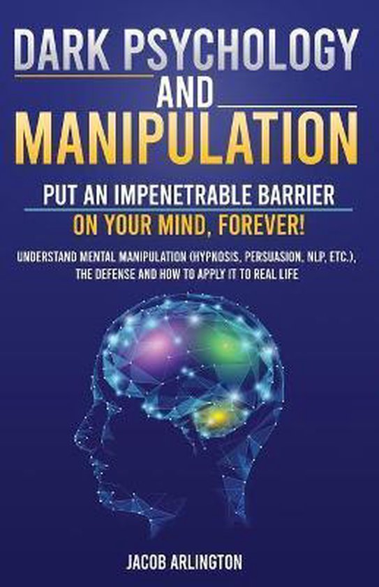 Dark Psychology and Manipulation | 9781801122207 | Jacob Arlington | Boeken | bol.com