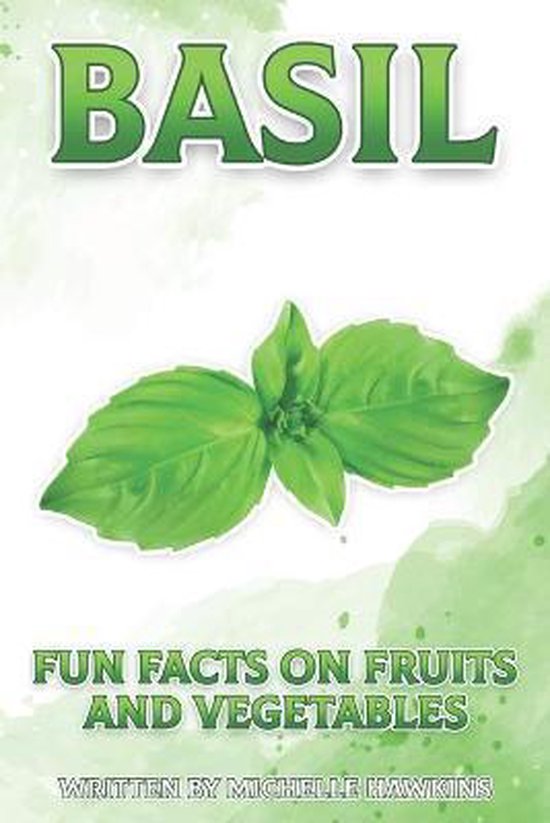 Fun Facts on Fruits and Vegetables- Basil, Michelle Hawkins ...