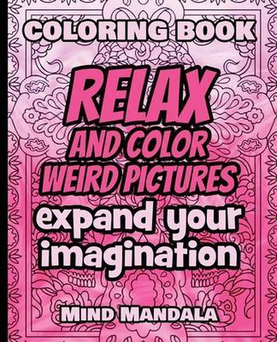 RELAX Coloring Book - Relax and Color WEIRD Pictures - Expand your ...