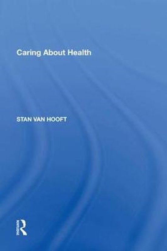 Caring About Health | 9781138619029 | Stan Van Hooft | Boeken | bol.com