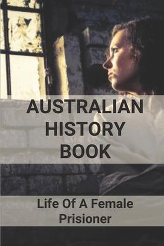 Australian History Book: Life Of A Female Prisioner | 9798515619664 ...
