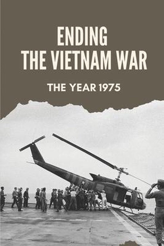 Ending The Vietnam War: The Year 1975 | 9798513829911 | Greg Mashall ...