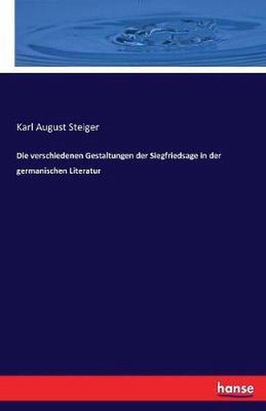 Die verschiedenen Gestaltungen der Siegfriedsage in der germanischen ...