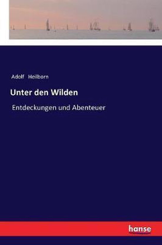 Unter den Wilden, Adolf Heilborn | 9783337358815 | Boeken | bol.com
