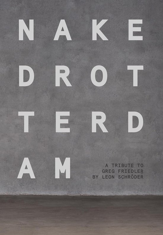Naked Rotterdam - A Tribute To Greg Friedler, Leon Schröder ...