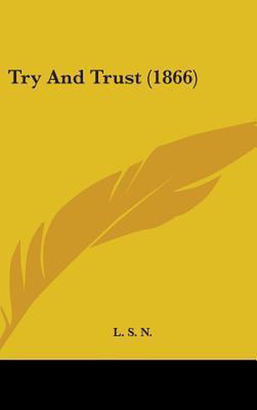 Try and Trust (1866), L. S. N. | 9781437432497 | Boeken | bol.com