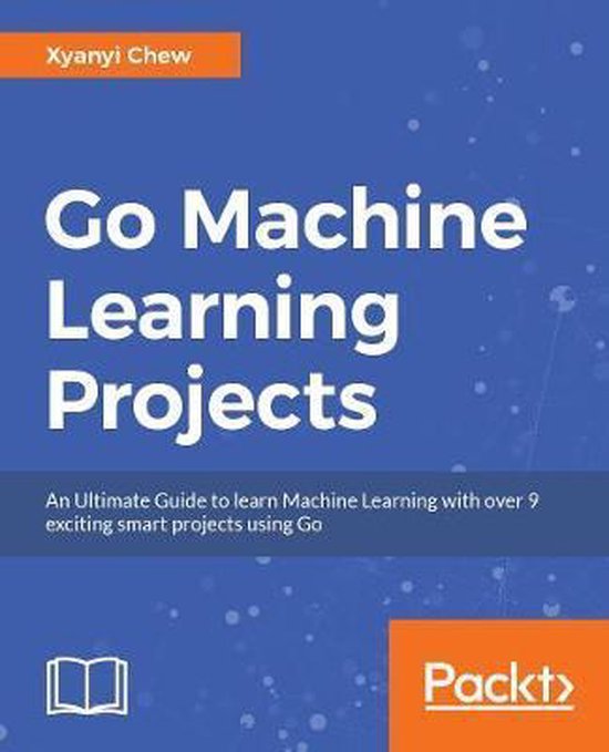 Go Machine Learning Projects, Xuanyi Chew | 9781788993401 | Boeken | bol.com