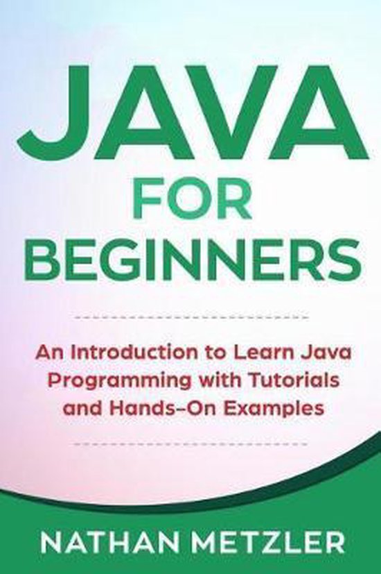 Programming for Beginners- Java for Beginners | 9781793982834 | Nathan Metzler | Boeken | bol