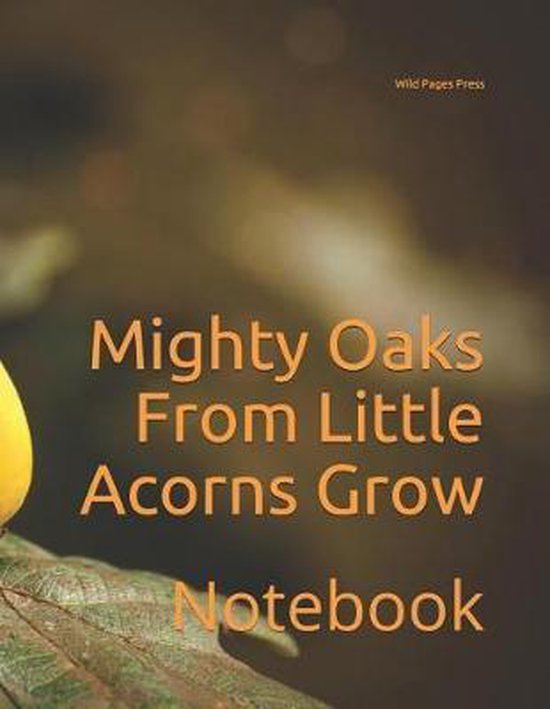 Mighty Oaks From Little Acorns Grow, Wild Pages Press | 9781726605786 ...