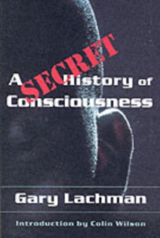 A Secret History of Consciousness | 9781584200116 | Gary Lachman ...