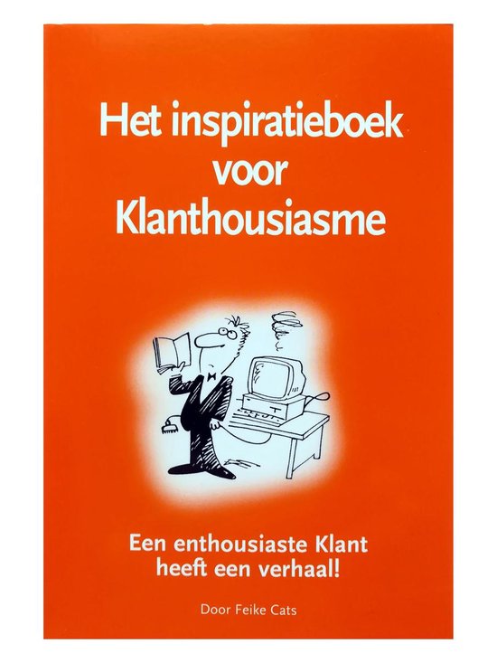 Het inspiratieboek voor klanthousiasme - Een enthousiaste klant heeft een verhaal! |... | bol