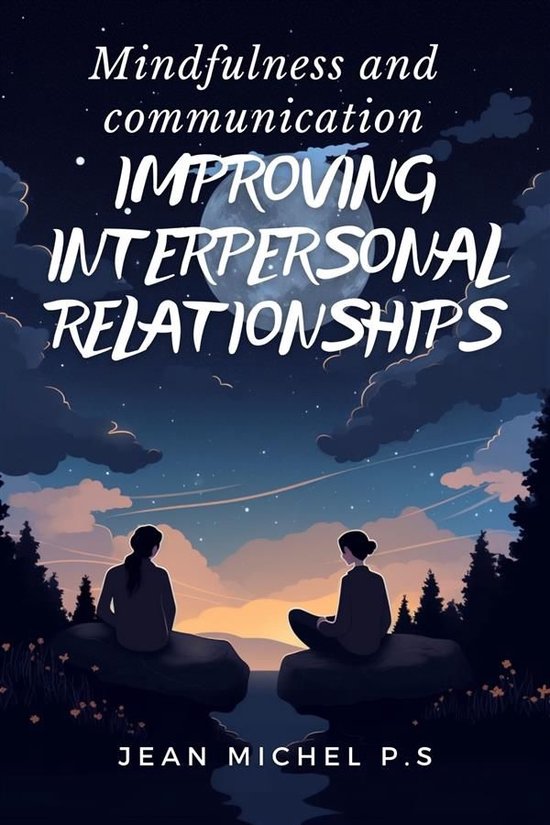 Mindfulness and Communication - Improving Interpersonal Relationships ...