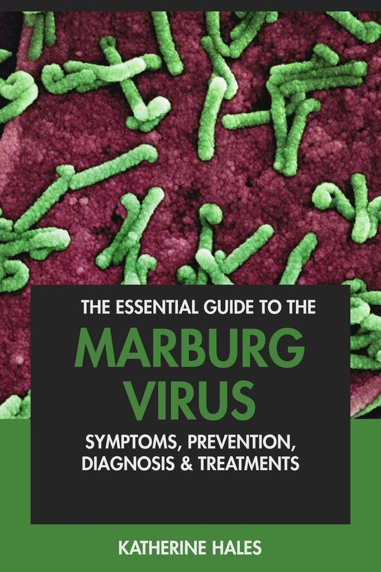 The Essential Guide to the Marburg Virus: Symptoms, Prevention, Diagnosis & Treatments... | bol