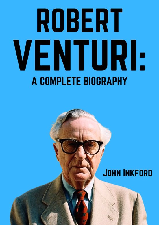 Robert Venturi: A Complete Biography (ebook), John Inkford ...