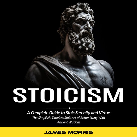 Stoicism: A Complete Guide to Stoic Serenity and Virtue (The Simplistic ...