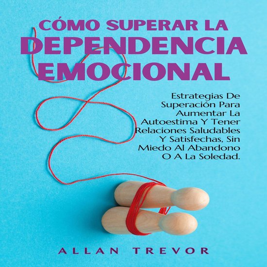 Cómo Superar la Dependencia Emocional, Allan Trevor | 9798882296604 | Boeken | bol