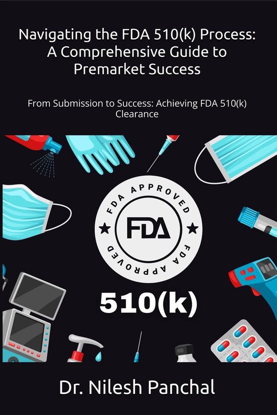 Navigating the FDA 510(k) Process (ebook), Dr. Nilesh Panchal | 9798227884510 | Boeken | bol