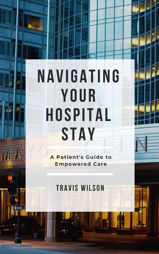 Navigating Your Hospital Stay: A Patient's Guide to Empowered Care ...