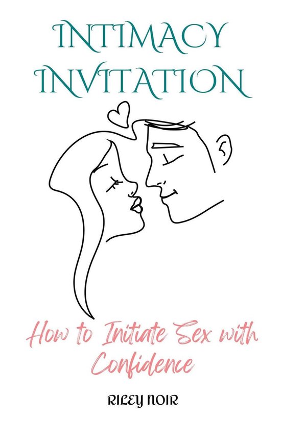 Intimacy Invitation : How to Initiate Sex with Confidence (ebook ...