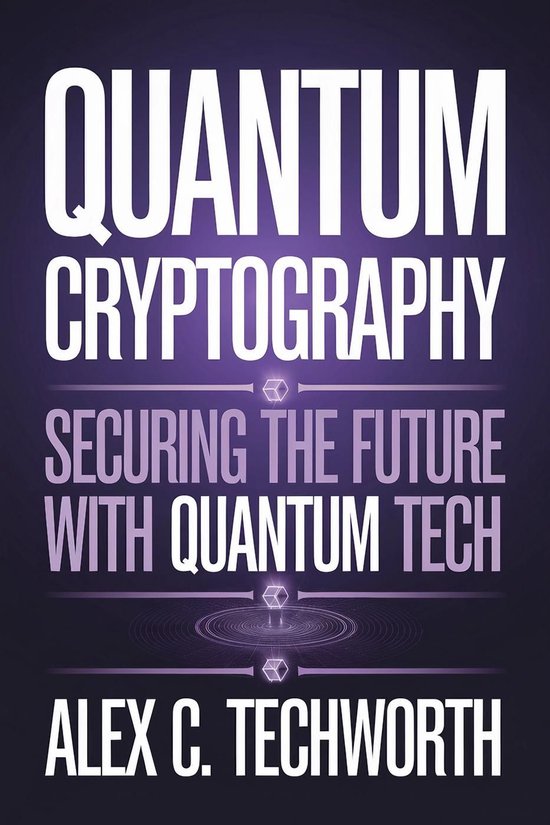 Quantum Cryptography: Securing the Future with Quantum Tech (ebook ...
