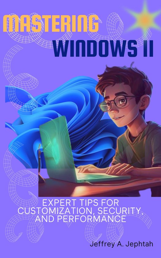 Mastering Windows 11 (ebook), Jeffrey A. Jephtah | 1230008912251 | Boeken | bol