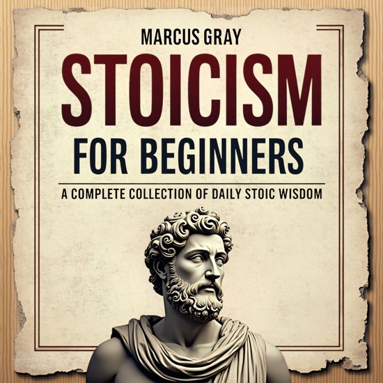 Stoicism for Beginners. A Complete Collection of Daily Stoic Wisdom, Marcus Gray |... | bol