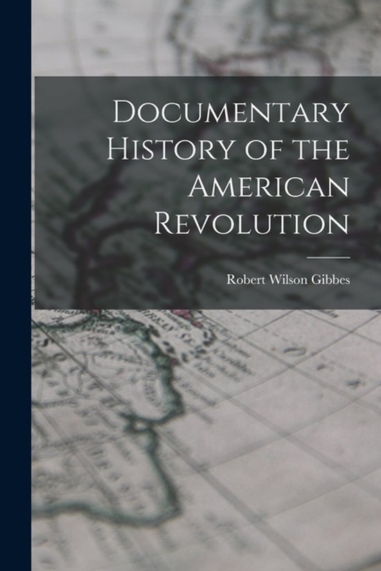Documentary History of the American Revolution, Robert Wilson Gibbes ...