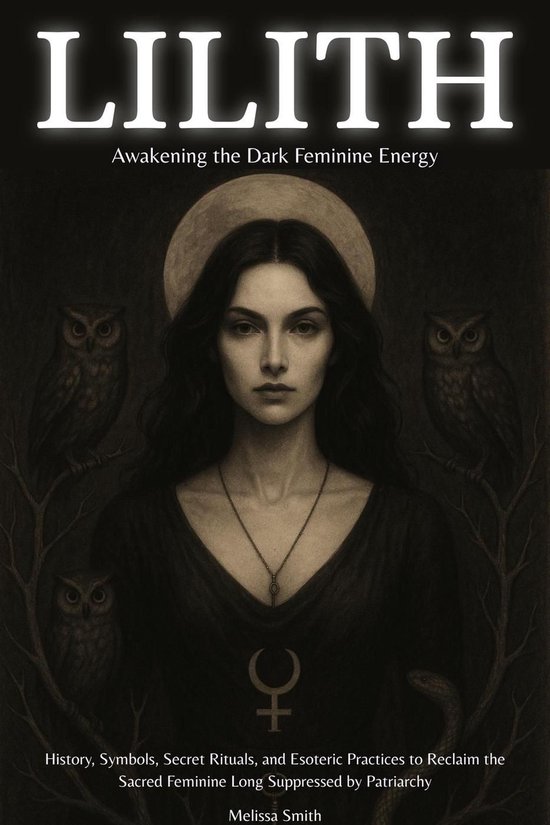Lilith: Awakening the Dark Feminine Energy History, Symbols, Secret ...