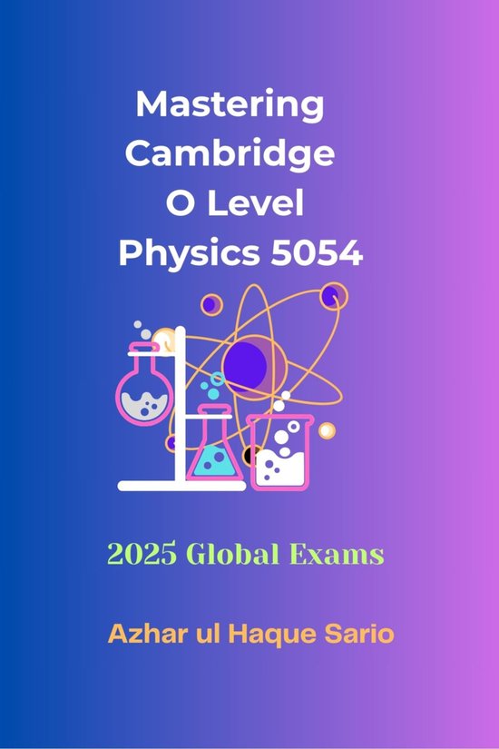 Mastering Cambridge O Level Physics 5054 (ebook), Azhar ul Haque Sario ...