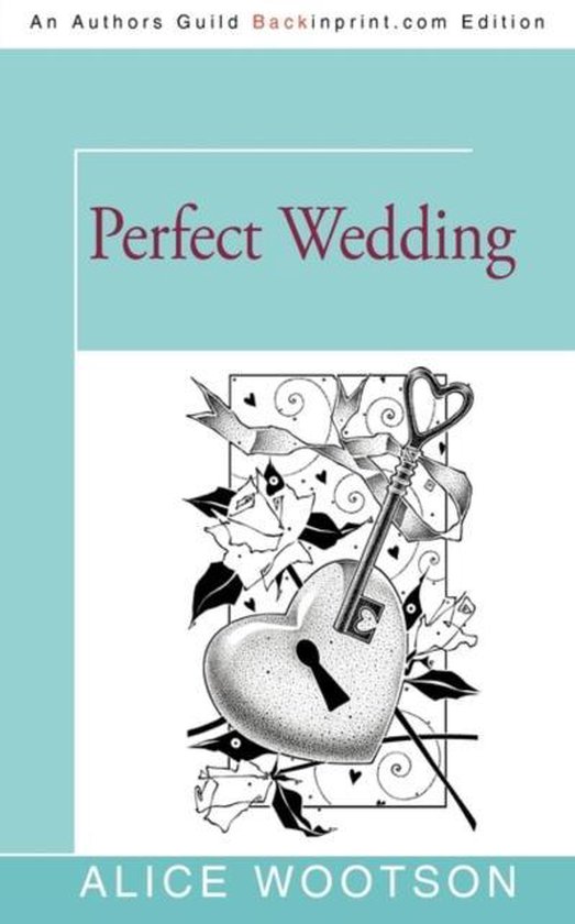 Perfect Wedding, Alice Wootson | 9781450240963 | Boeken | bol