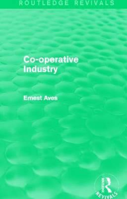 Co-Operative Industry (Routledge Revivals) | 9780415734523 | Ernest ...