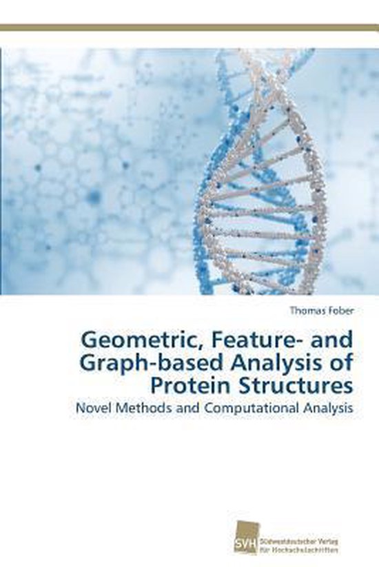 Geometric, Feature- and Graph-based Analysis of Protein Structures ... Geometric, Feature- and Graph-based Analysis of Protein Structures ...