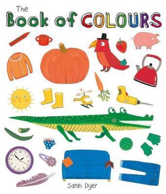 Book Of Colours, Sarah Dyer | 9781783701803 | Boeken | bol