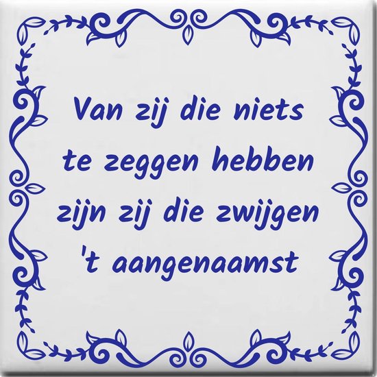 Wijsheden tegeltje met spreuk over Overig: Van zij die niets te zeggen hebben zijn zij... | bol