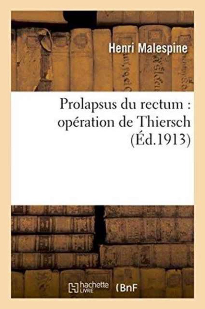 Sciences- Prolapsus Du Rectum: Opération de Thiersch, Malespine ...