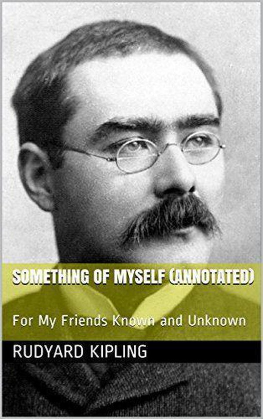 Annotated Rudyard Kipling - Something of Myself (Annotated) (ebook), Rudyard Kipling |... | bol.com