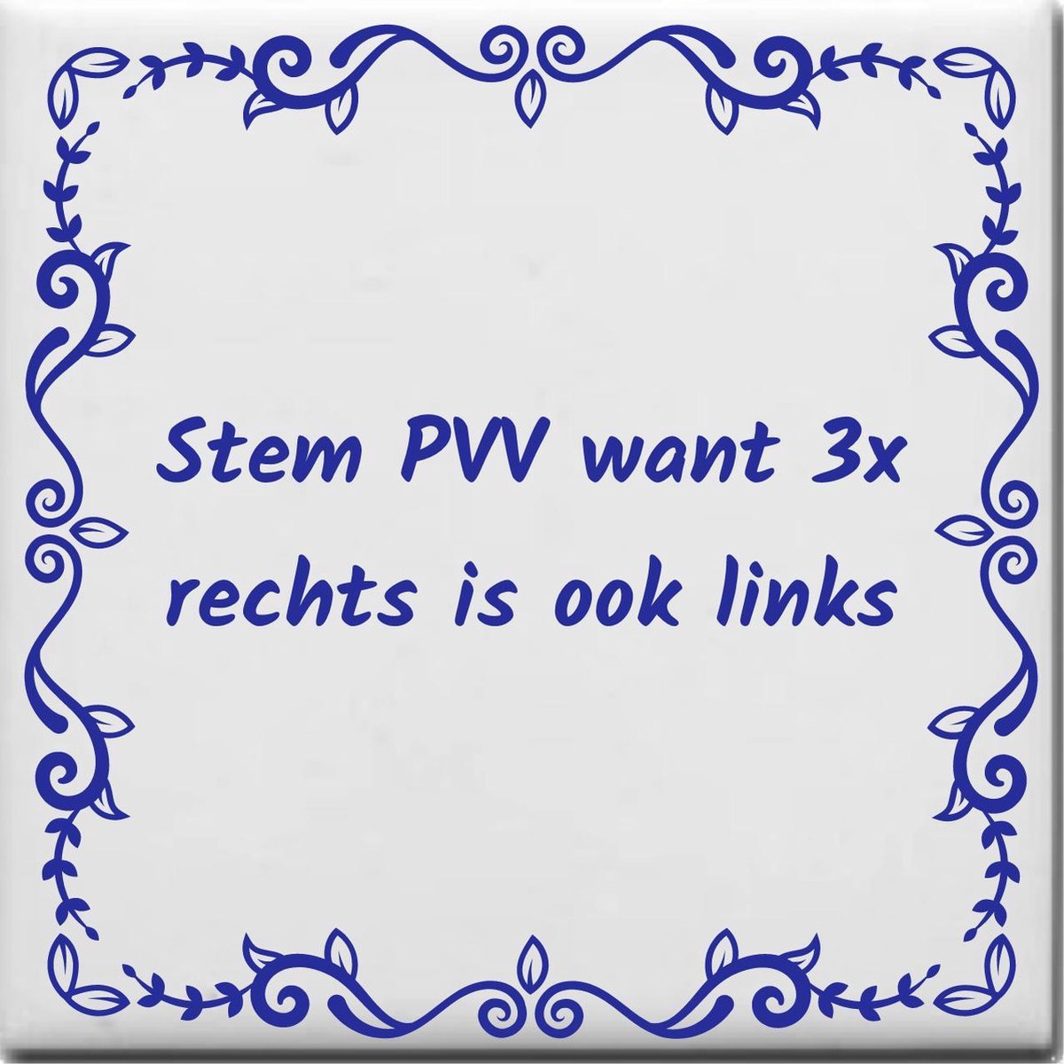 Wijsheden tegeltje met spreuk over Politiek: Stem PVV want 3x rechts is ...