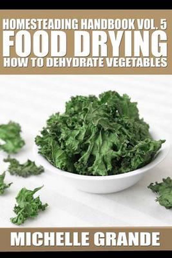 Homesteading Handbook Vol 5 Food Drying Michelle Grande